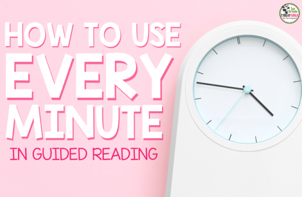 9 Ways To Use EVERY Minute Of Guided Reading! | 1st Grade Pandamania
